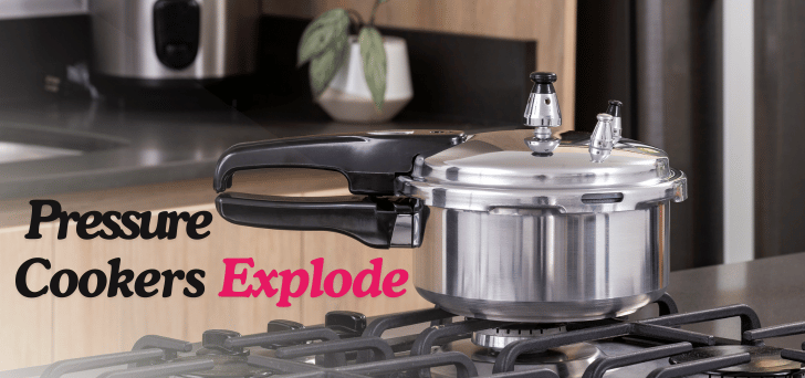 Why Do Pressure Cookers Explode? Know The Facts!